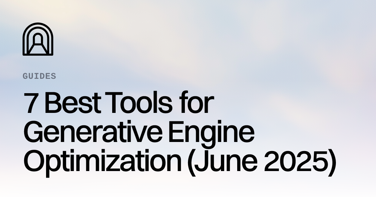 7 Best Tools for Generative Engine Optimization (June 2025)