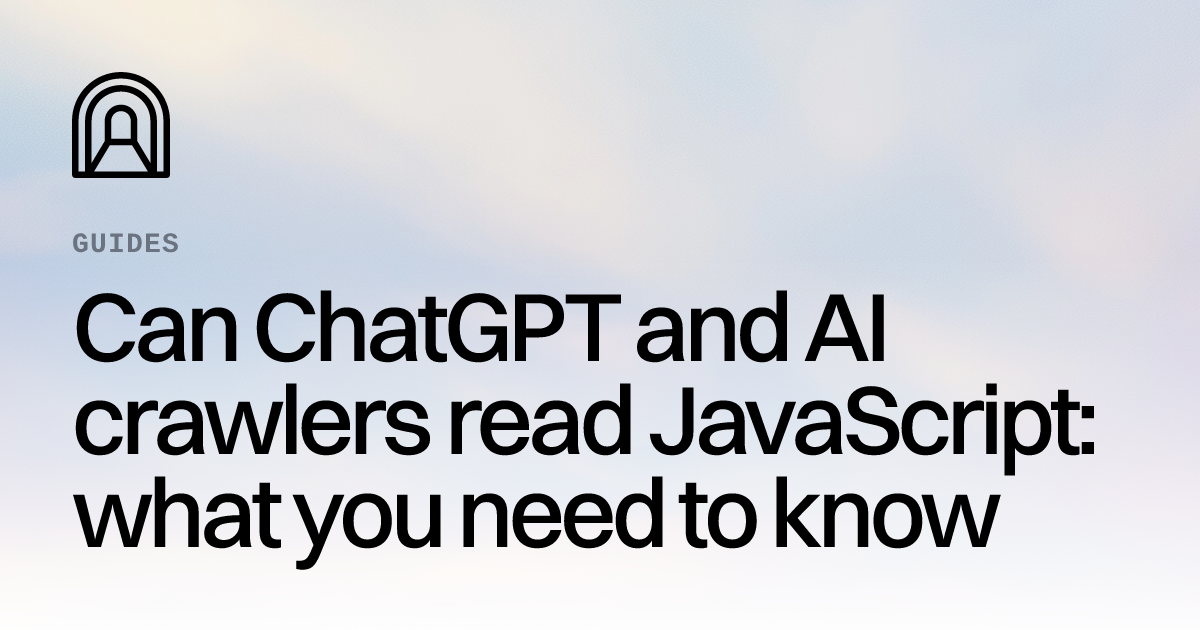 Can ChatGPT and AI crawlers read JavaScript: what you need to know